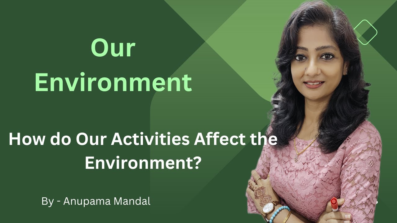 How do Our Activities Affect the Environment?Class10 Biology| Science ...