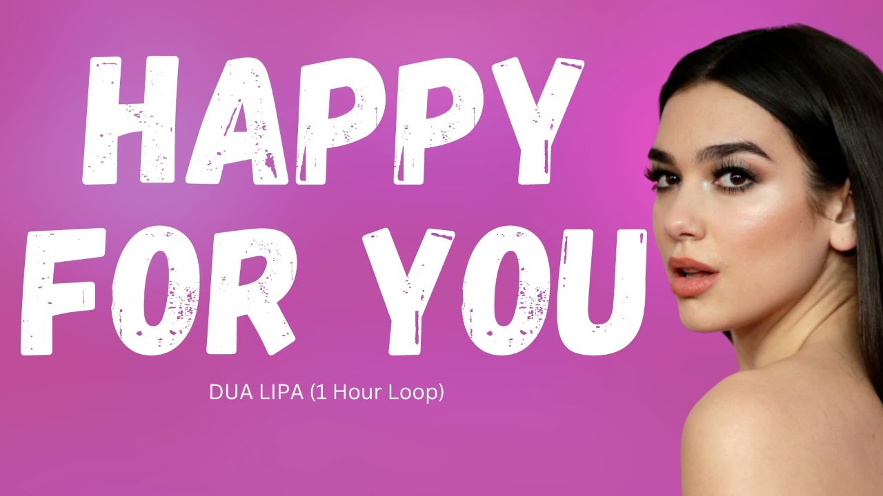 [1 Hour Loop] HAPPY FOR YOU - DUA LIPA (with Lyrics) #bliss break ...