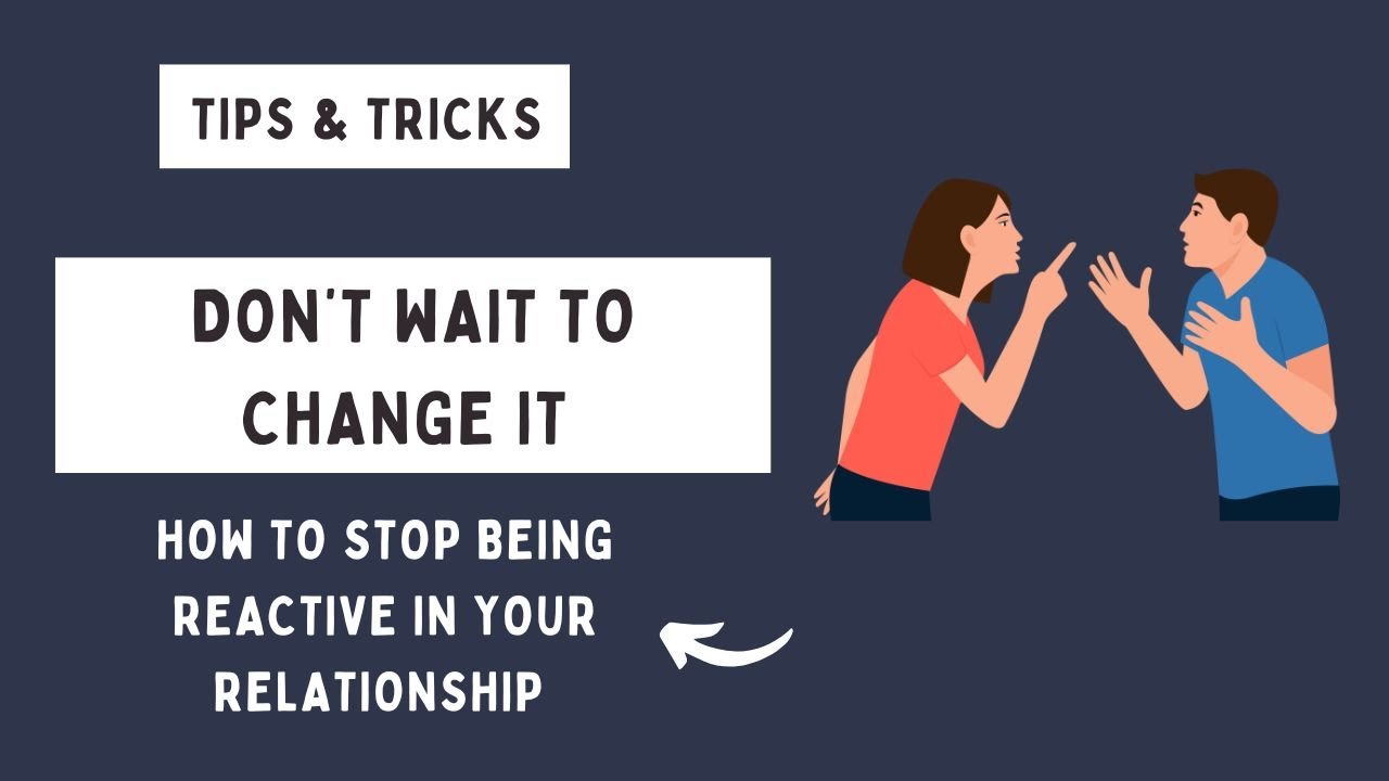 How to Stop Being Reactive In Your Relationship - YouTube