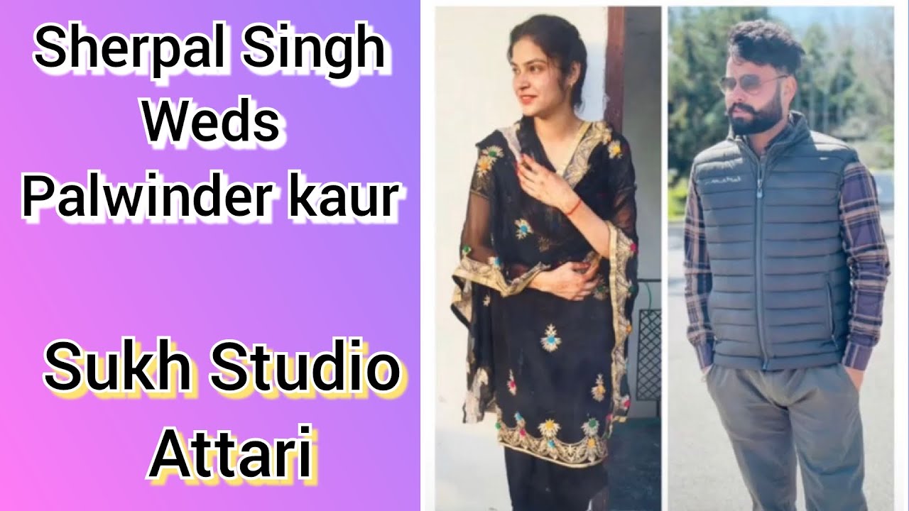 Sherpal Singh Weds Palwinder kaur // Sukh Studio Attari - YouTube