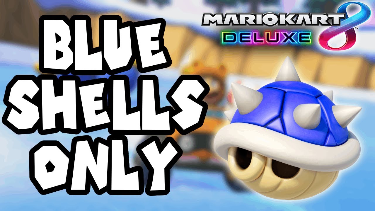 Mario Kart 8 Deluxe: BLUE SHELLS ONLY - YouTube