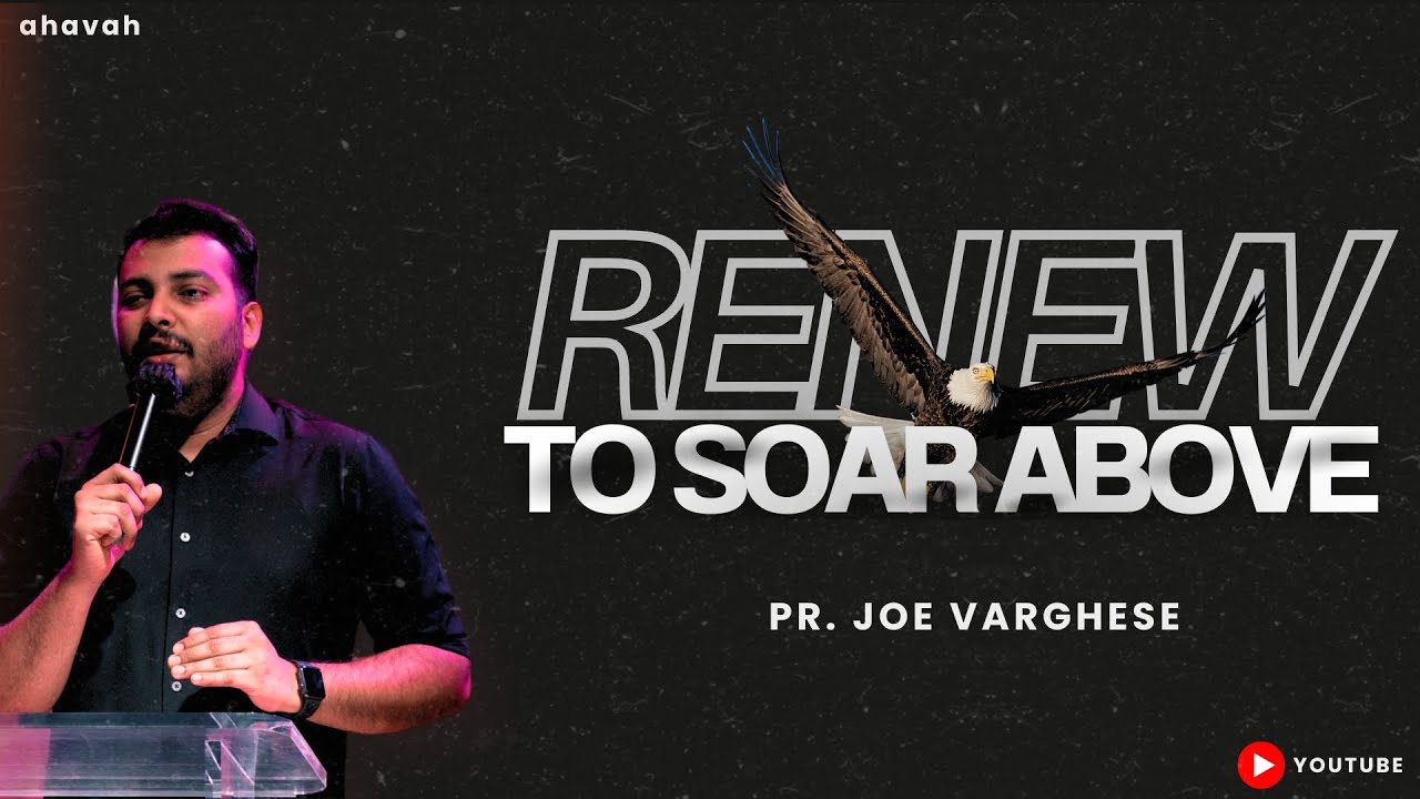 RENEW TO SOAR ABOVE | PR. JOE VARGHESE | 28TH JAN 2024 | AHAVAH ...