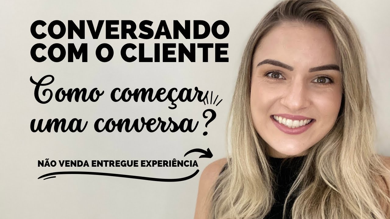 O Que Conversar Com o Cliente | Como Gerar Conexão no Atendimento ...