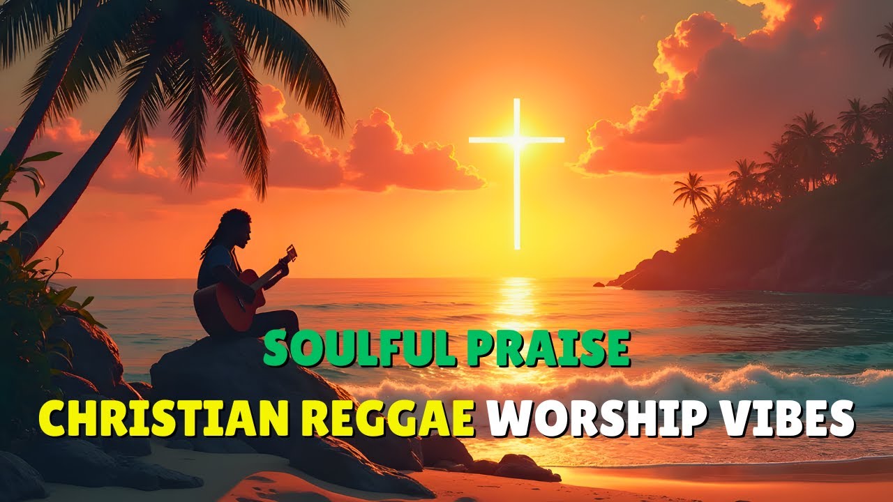 Best Christian Reggae Praise Music | Inspirational Gospel Worship Songs ...