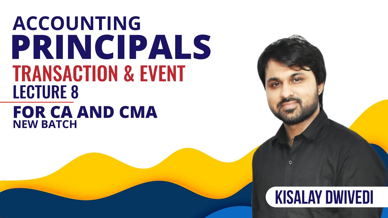Transaction & Event | Accounting Principle | Lecture 8 | CA/CMA ...