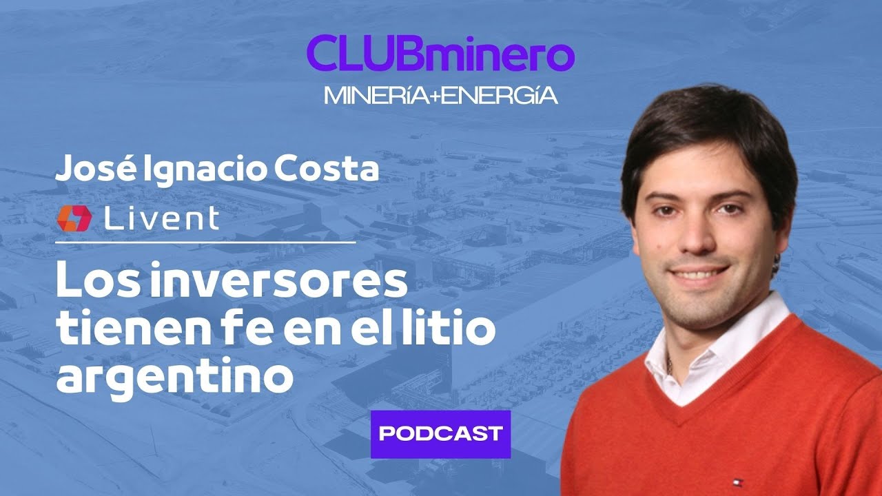 #PODCAST | José Ignacio Costa (Livent): Los inversores tienen fe en el ...