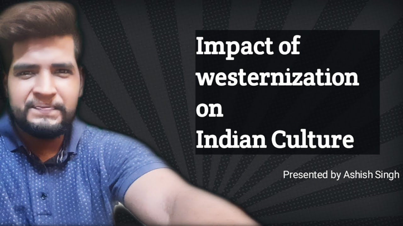 Impact of westernization on Indian culture - YouTube