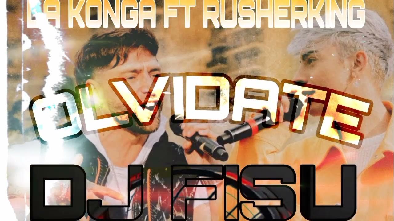 LA KONGA FT RUSHERKING - OLVIDATE ( REMIX ) DJ FISU - YouTube