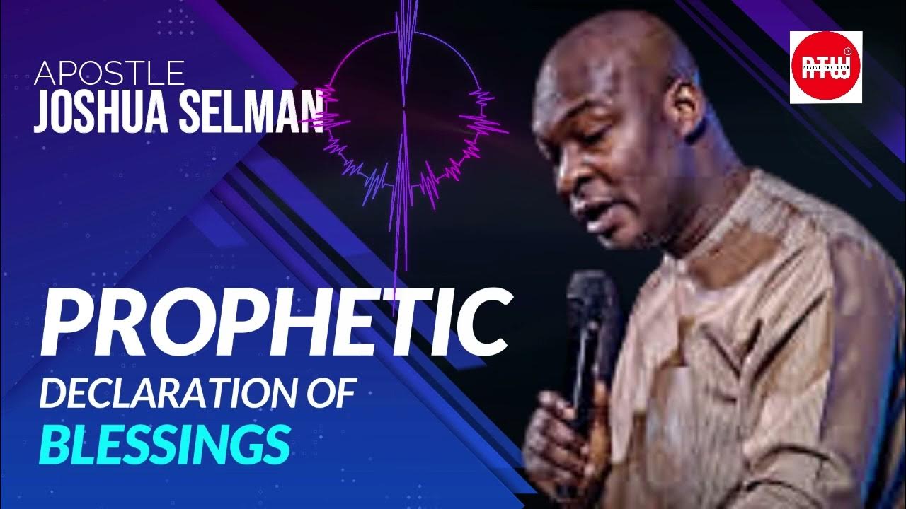 PROPHETIC DECLARATION OF BLESSINGS | BY APOSTLE JOSHUA SELMAN - YouTube