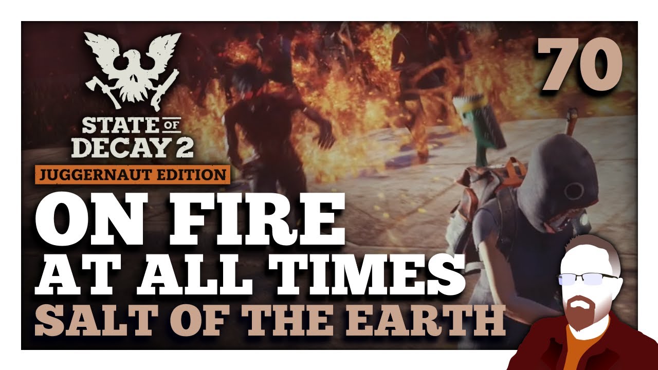 I am ON FIRE at ALL TIMES — Salt of the Earth — State of Decay 2 — Part ...