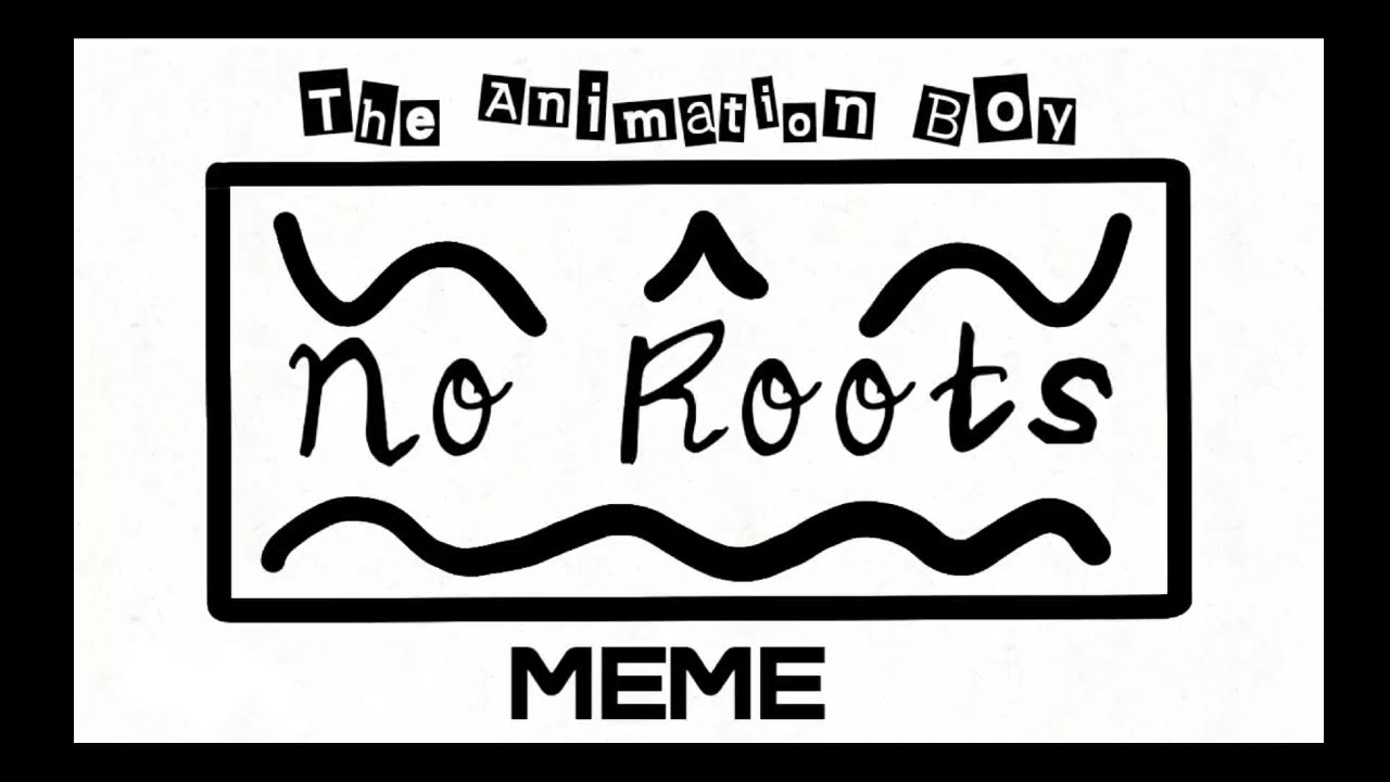 The Animation Boy No Roots Meme - YouTube