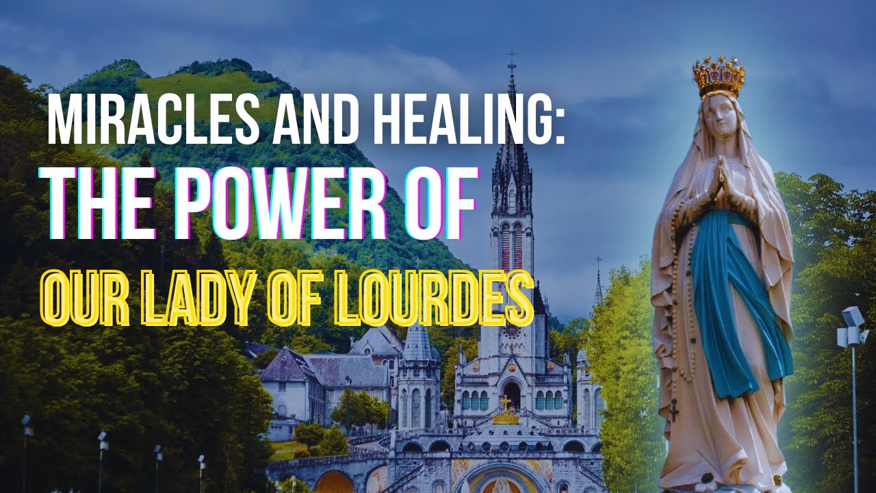 The Power of Our Lady of Lourdes - Miracles, Messages, and Mysteries ...