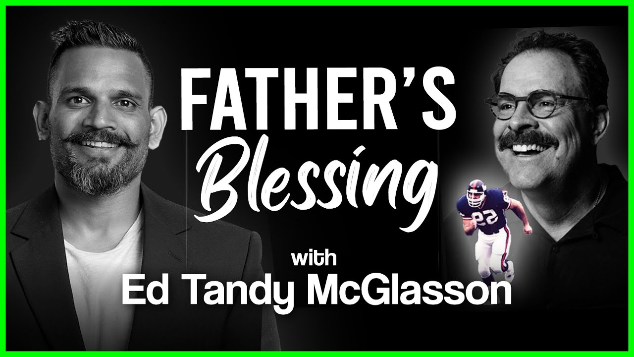 Fathers Blessing with Ed Tandy McGlasson FUSE LIFE PODCAST 131 - YouTube