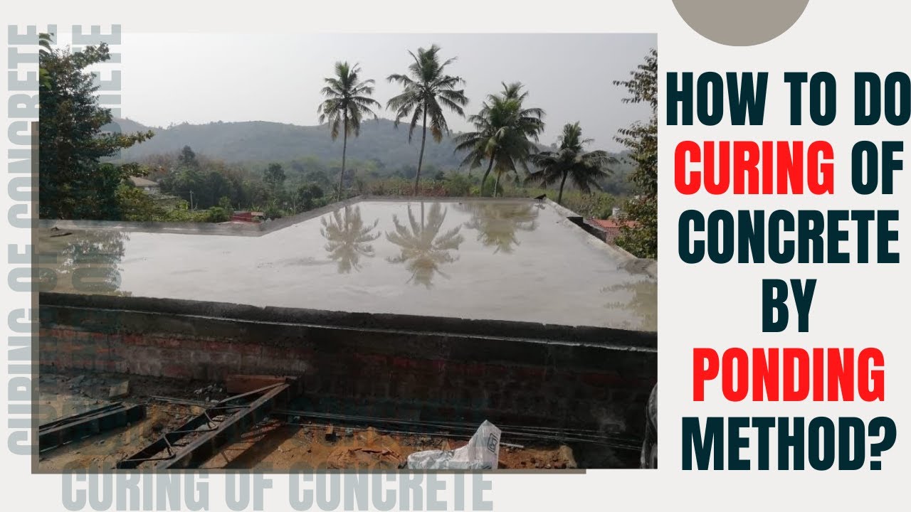 How to do CURING of CONCRETE by PONDING METHOD? | Why is curing ...