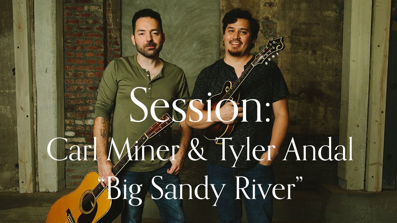 Carl Miner & Tyler Andal "Big Sandy River" | TNAG Session - YouTube