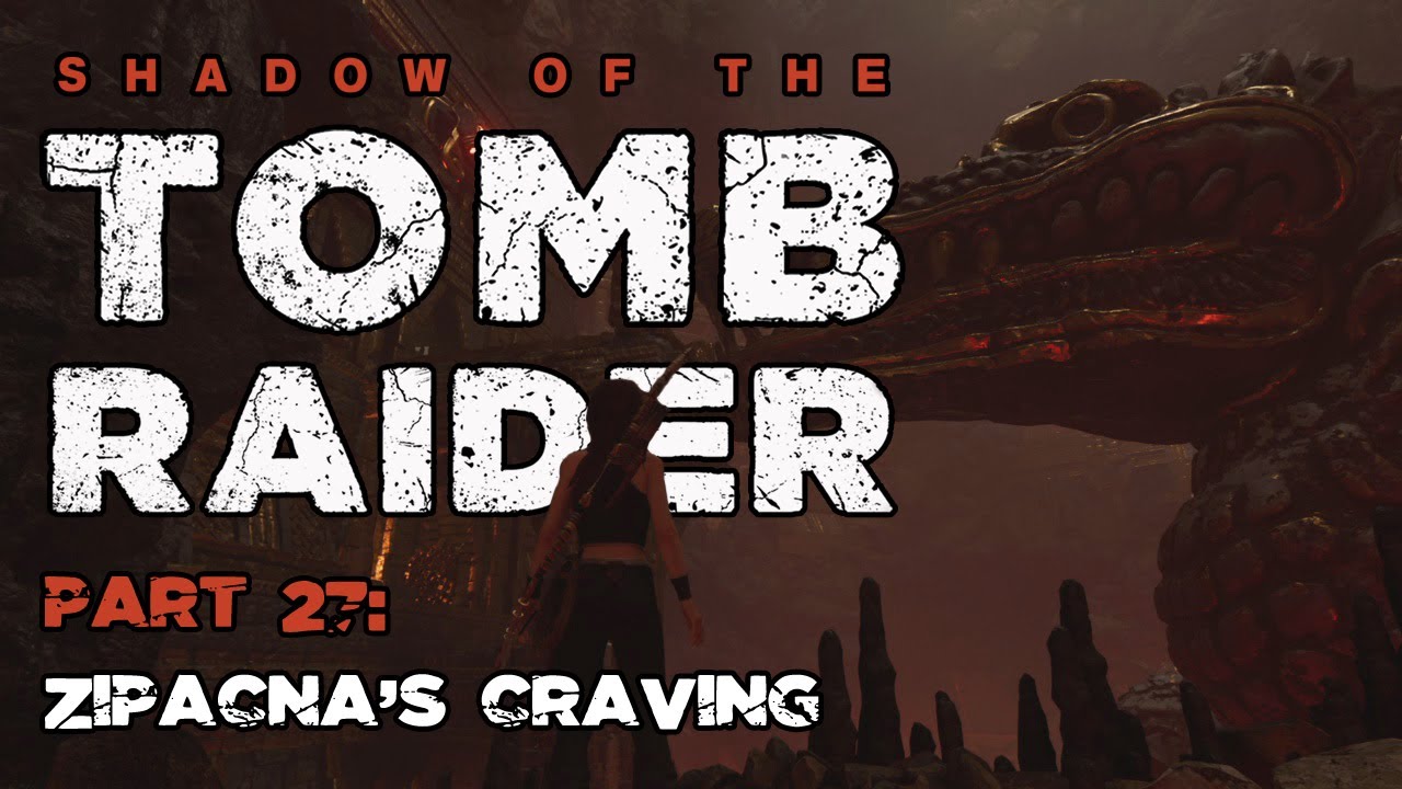 Zipacna's Craving | Shadow of the Tomb Raider, part 27 (Grand Caiman 02 ...