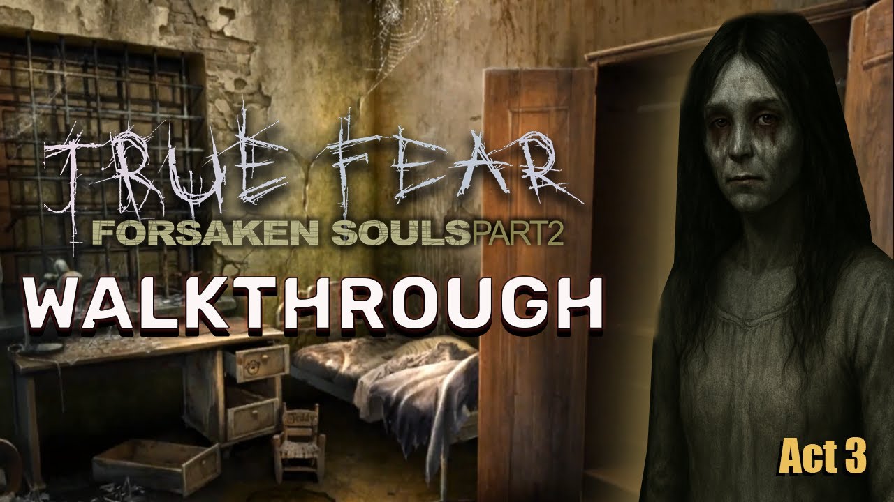 True Fear Forsaken Souls Part 2 Act 3 Walkthrough No Skips l @GAMZILLA ...