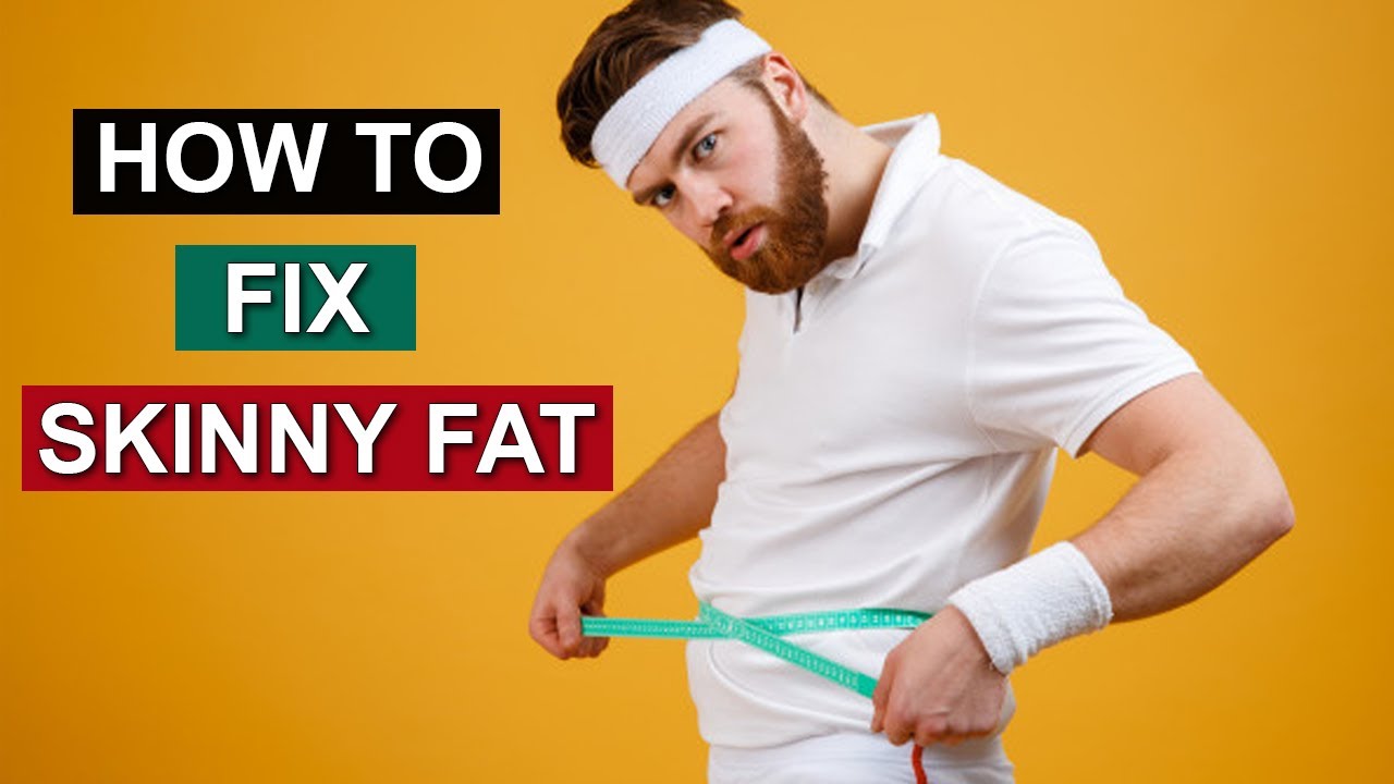 Skinny Fat: How do you fix Skinny Fat Now, What is skinny Fat, Bulk or ...