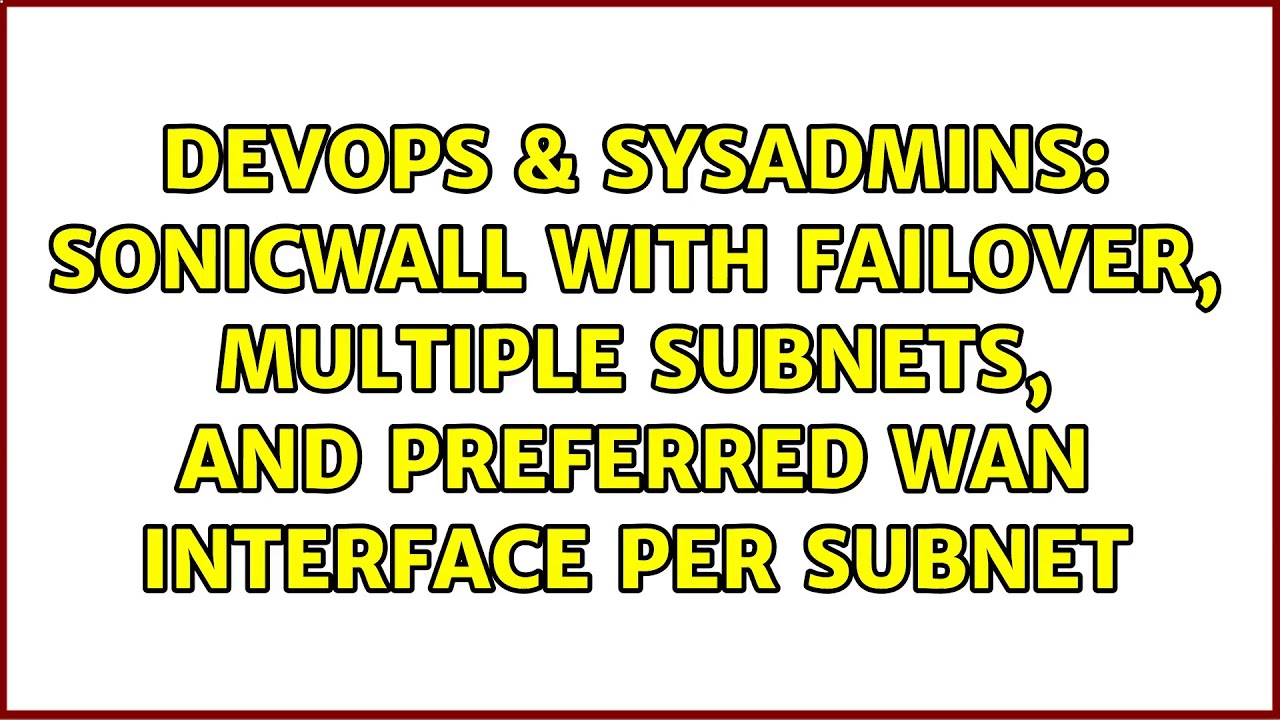 Sonicwall with failover, multiple subnets, and preferred WAN interface ...