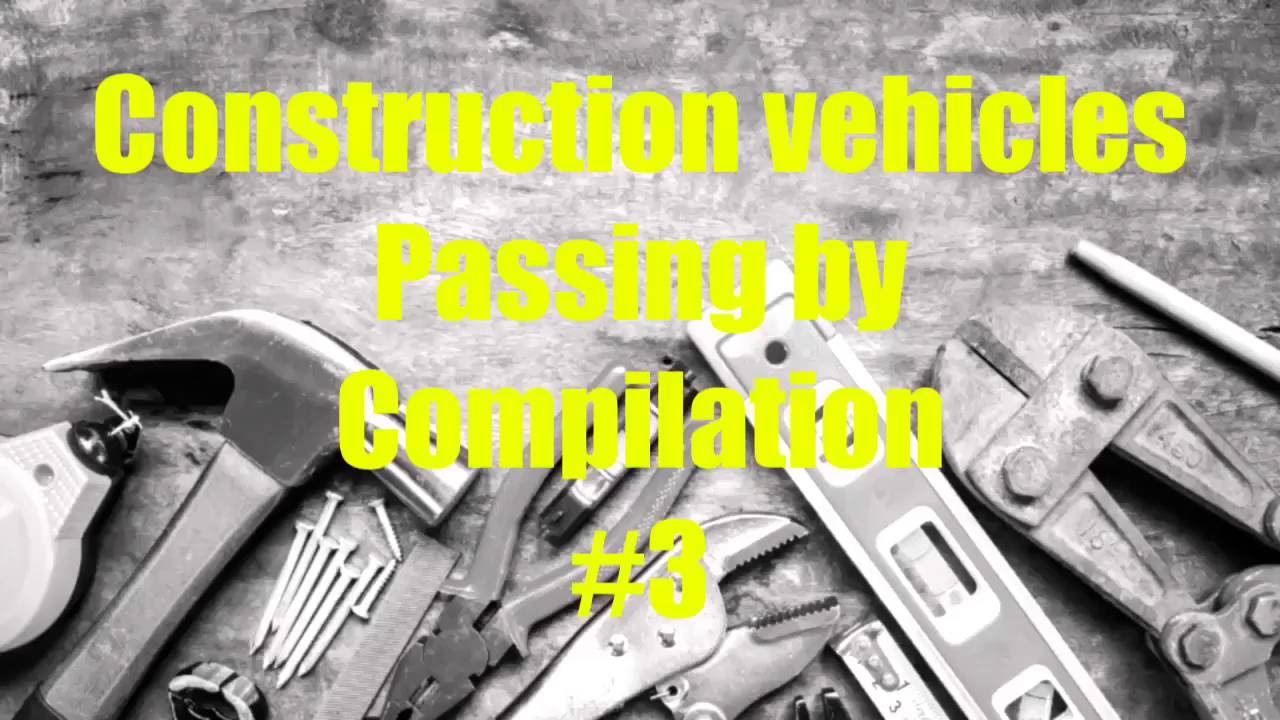 Construction vehicles passing by compilation #3 - YouTube