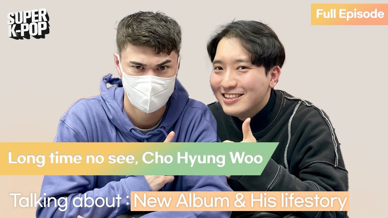 Long time no see, Cho Hyung Woo Talking about : New Album[Made From ...