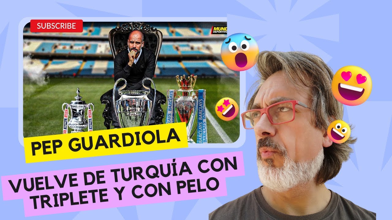 BRUTAL PEP GUARDIOLA VUELVE DE TURQUÍA CON LA CHAMPIONS Y CON PELO ...