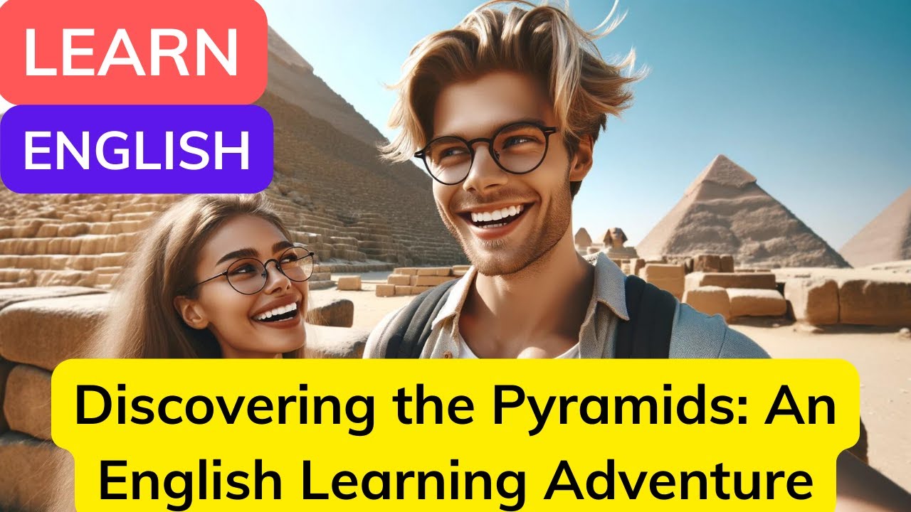 English Conversation practice | Discovering the Pyramids: An English ...