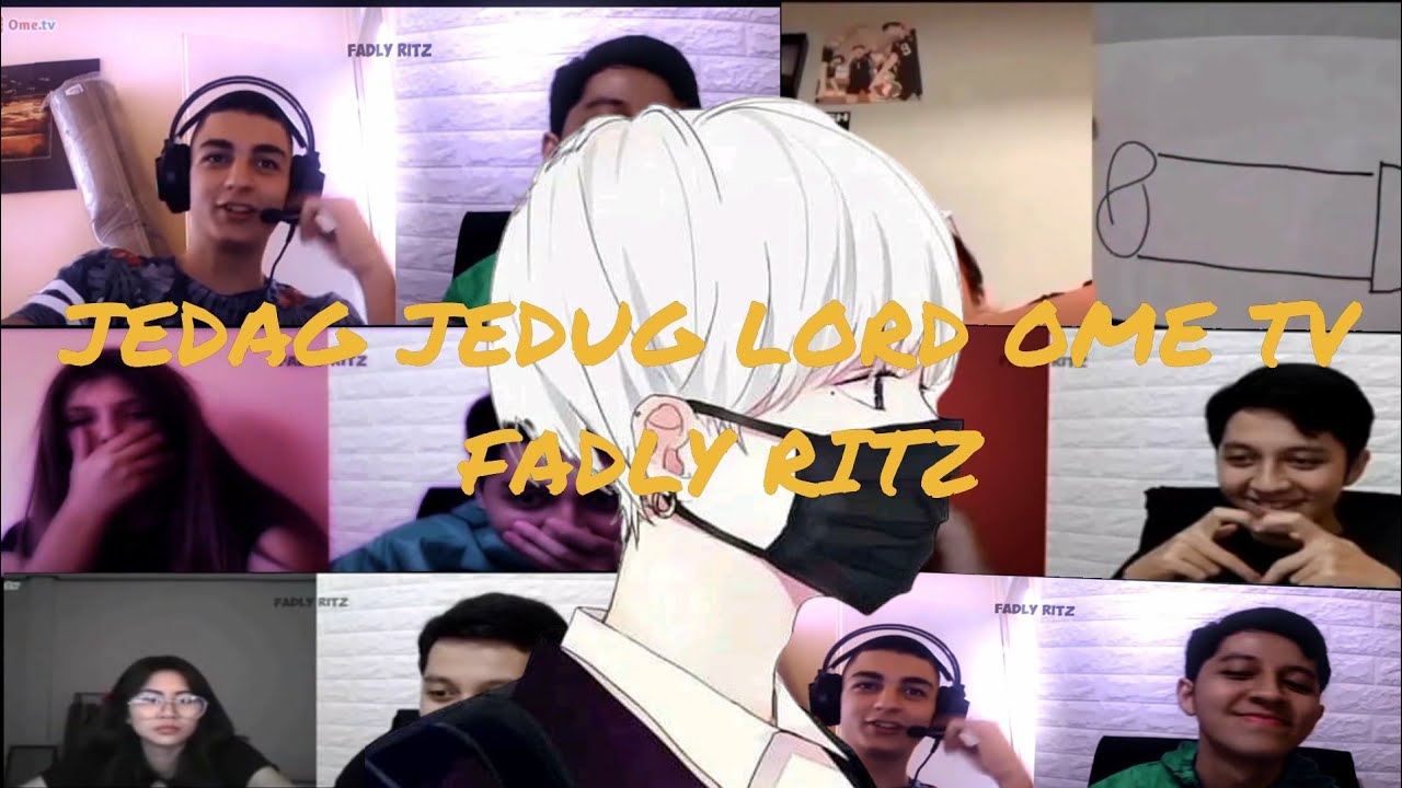 KUMPULAN JEDAG JEDUG TERBARU LORD OME TV FADLY RITZ 😈🗿 | OME TV ...