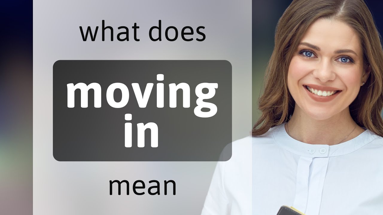 Moving in — definition of MOVING IN - YouTube