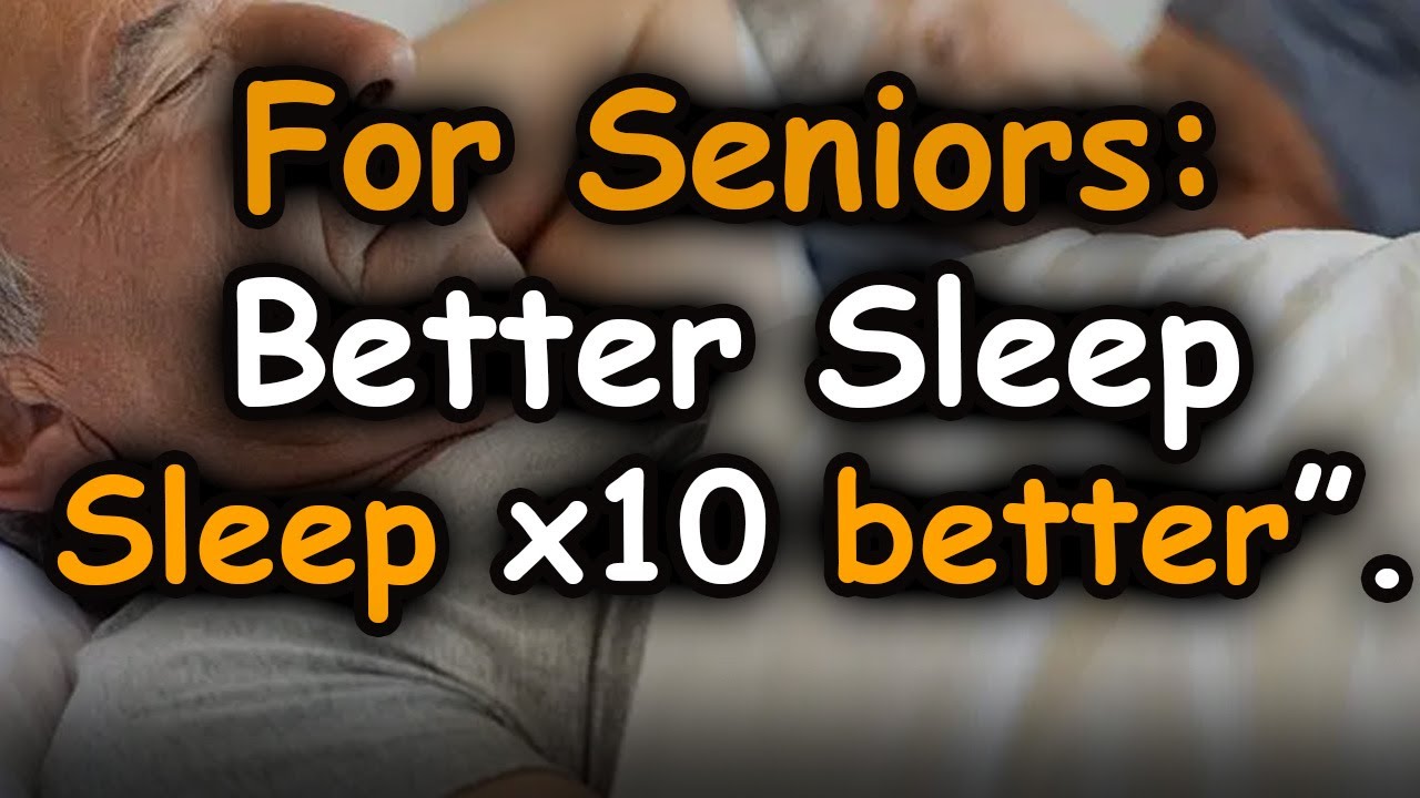 Better Sleep for Seniors | Sleep tips for 70+ | Sleep 10x Better ...