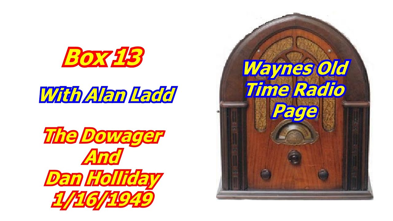 Box 13 Old Time Radio Show The Dowager And Dan Holliday w/Alan ladd Old ...