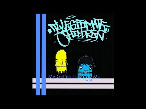 Illegitimate Children - My Girlfriend Beats Me (Grieves & The MC Type)
