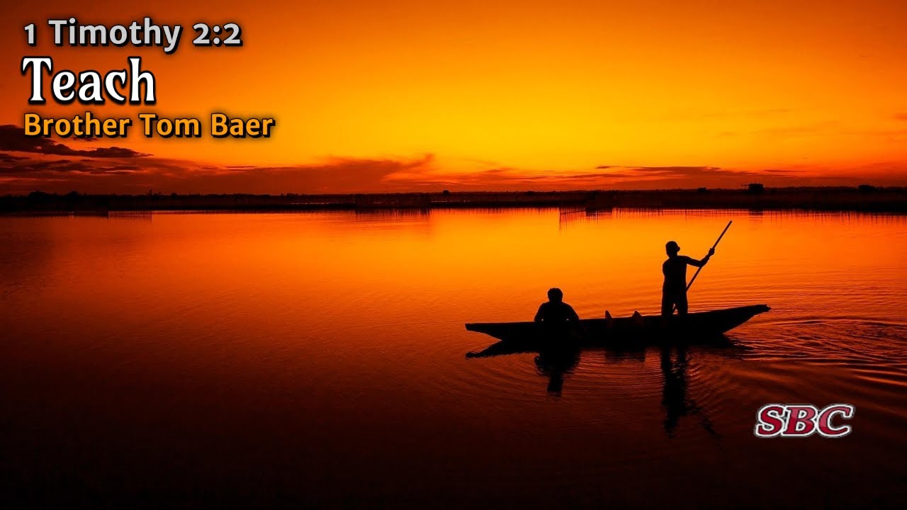 Teach | 1 Timothy 2:2 | Brother Tom Baer - YouTube