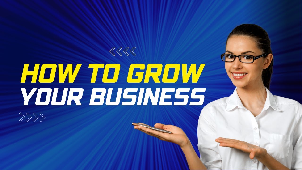 Grow Your Business | How to Grow Your Small Business Successfully with ...