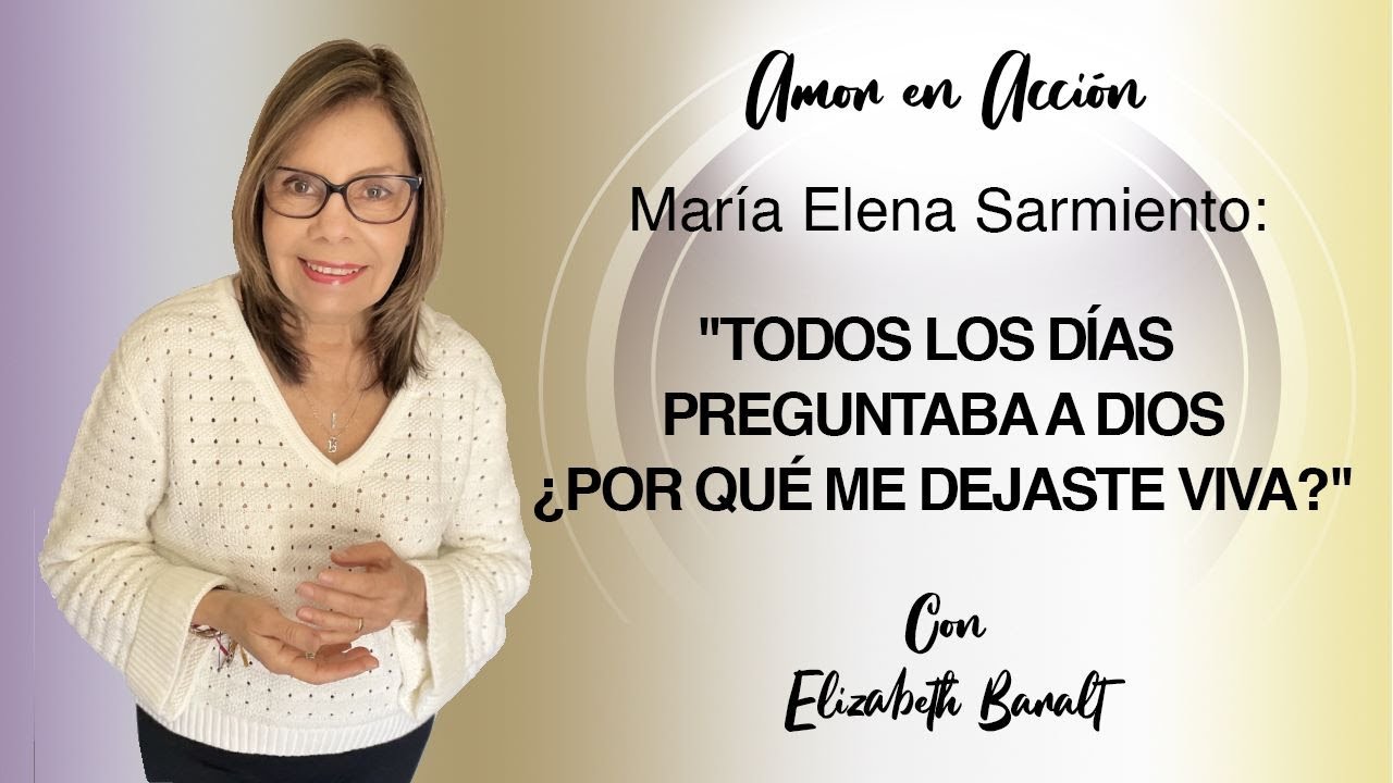 María Elena Sarmiento: "Todos los días preguntaba a Dios ¿por qué me ...