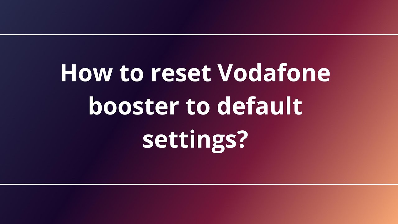 How to reset Vodafone booster to default settings? - YouTube
