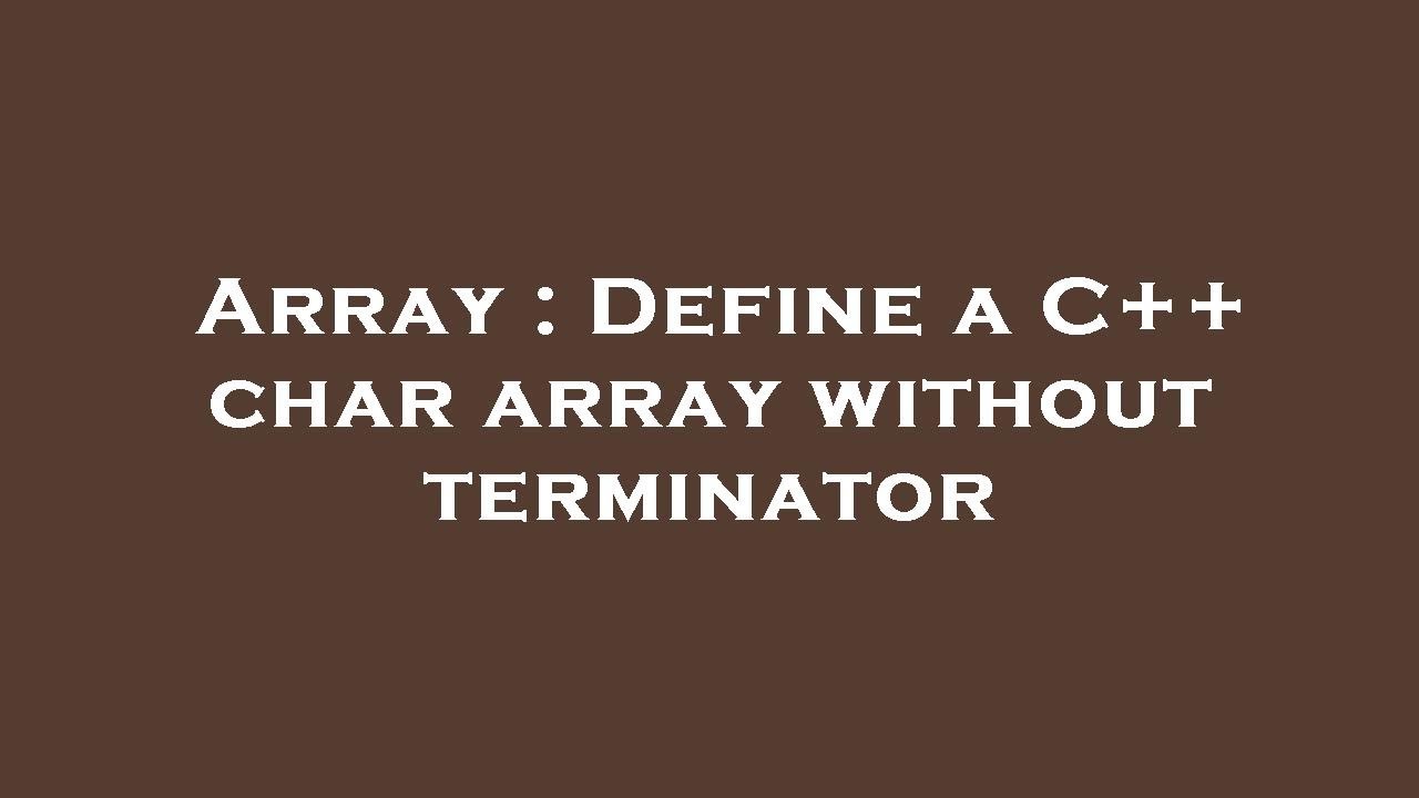 Array Define A C Char Array Without Terminator Youtube 8745