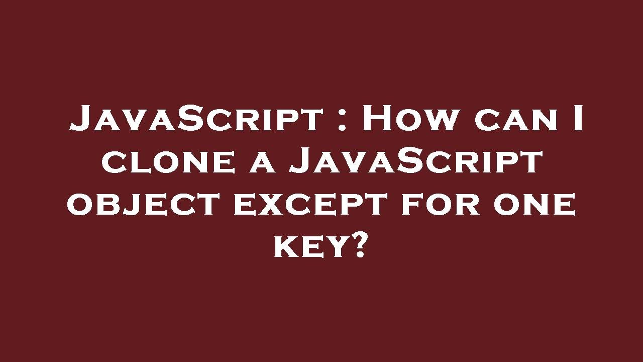 JavaScript : How can I clone a JavaScript object except for one key? - YouTube