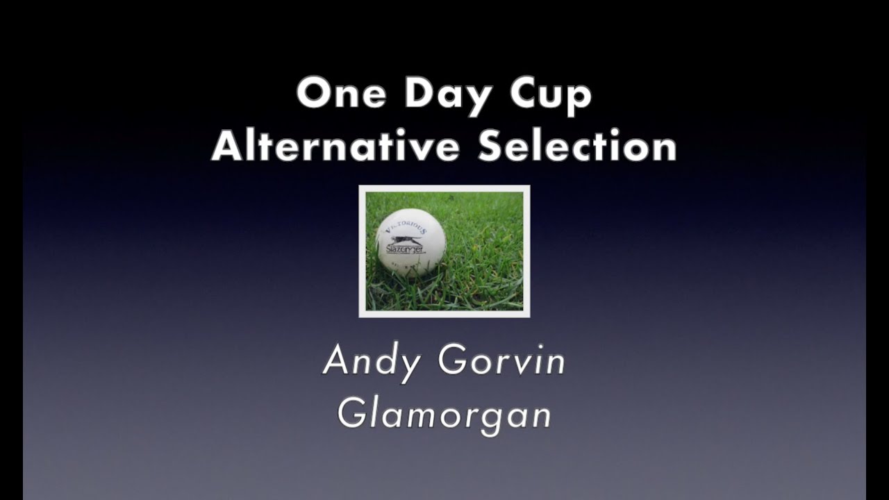 One Day Cup Alternative Selection: Andy Gorvin - YouTube