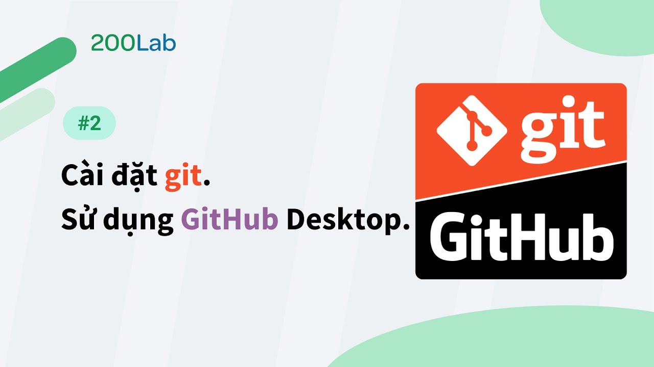 Hướng dẫn cách cài đặt Git - Cách sử dụng Github Desktop | 200Lab - YouTube