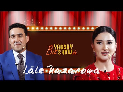 Biz YAGSHY SHOWda 3 myhman LALE NAZAROWA