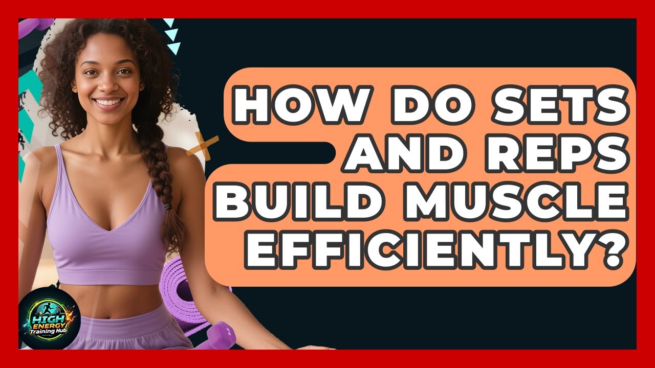 How Do Sets And Reps Build Muscle Efficiently? - High Energy Training ...