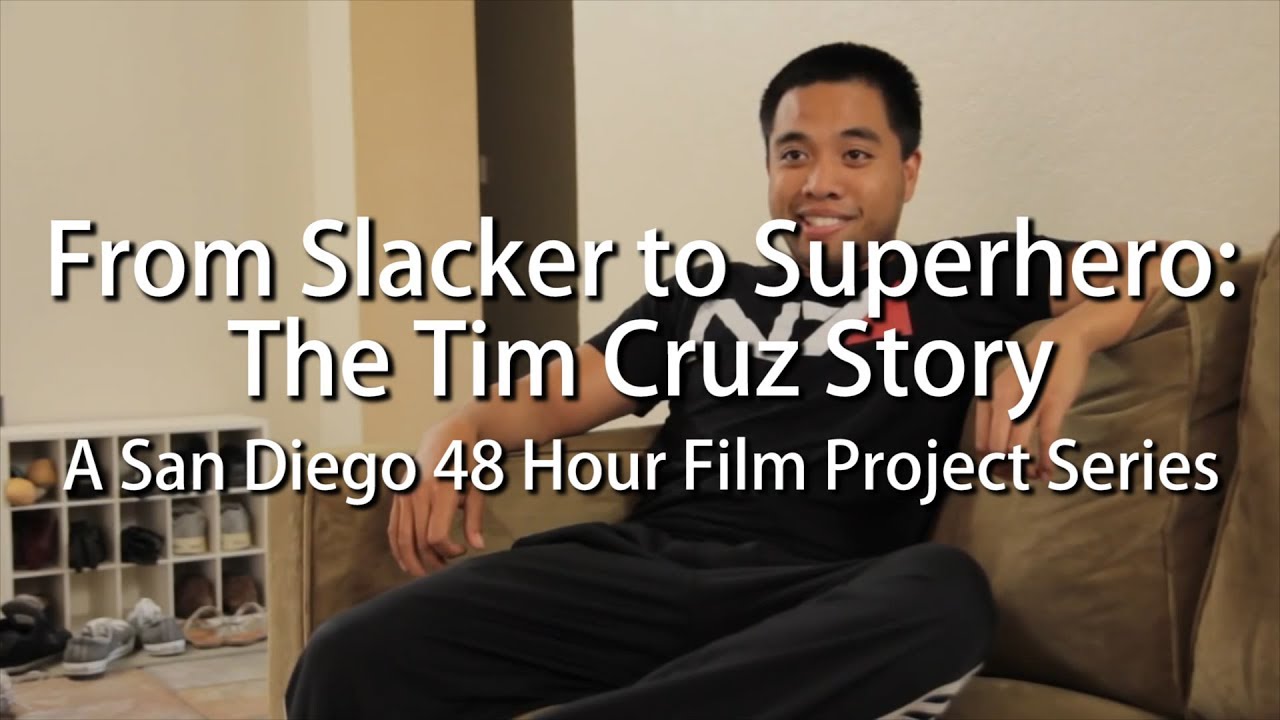 From Slacker to Superhero: The Tim Cruz Story - A San Diego 48 Hour ...