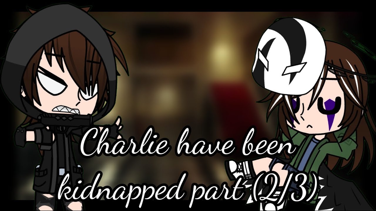 Charlie have been kidnapped part (2/3) ll Hi I'm Michelle ll audio not ...