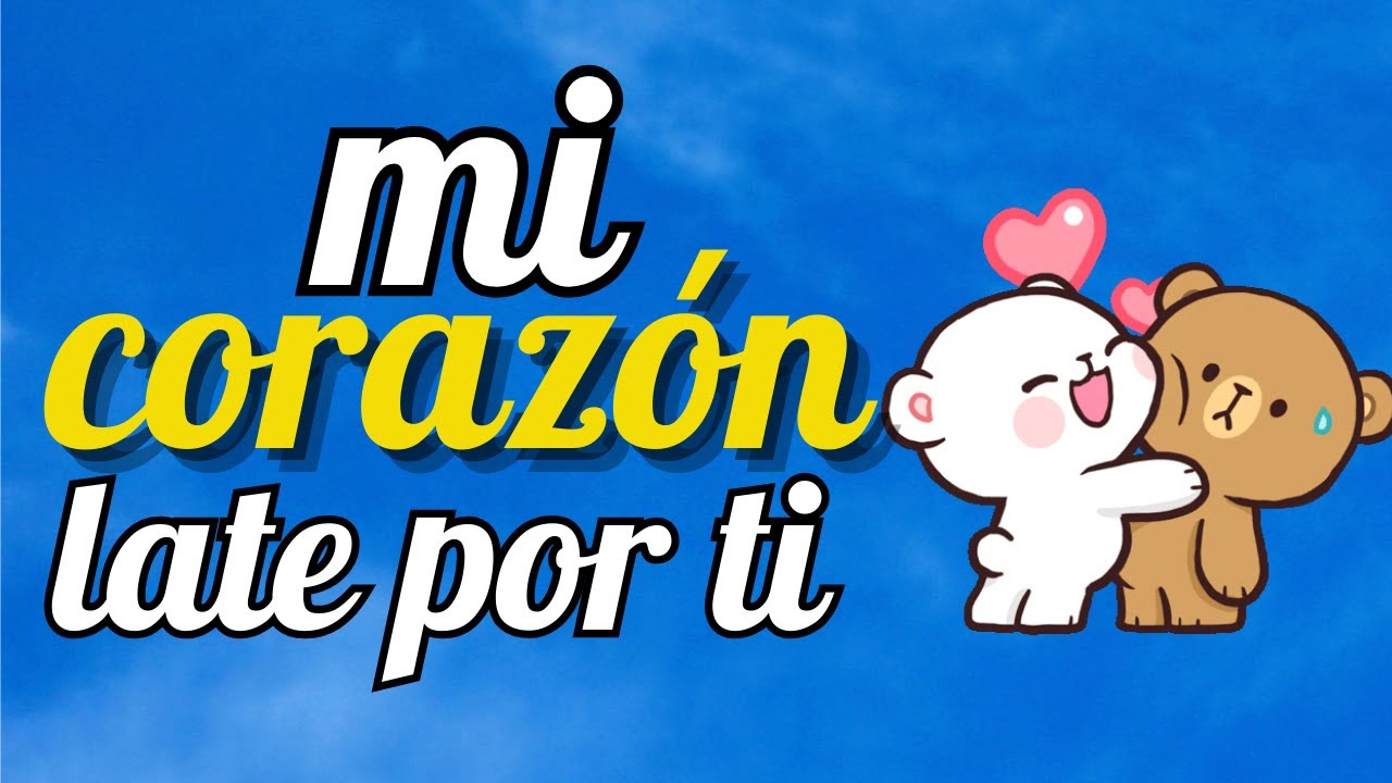 Amo cada detalle de ti, mi corazón late solo por ti 💖💖 I Me Encantas ღ ...