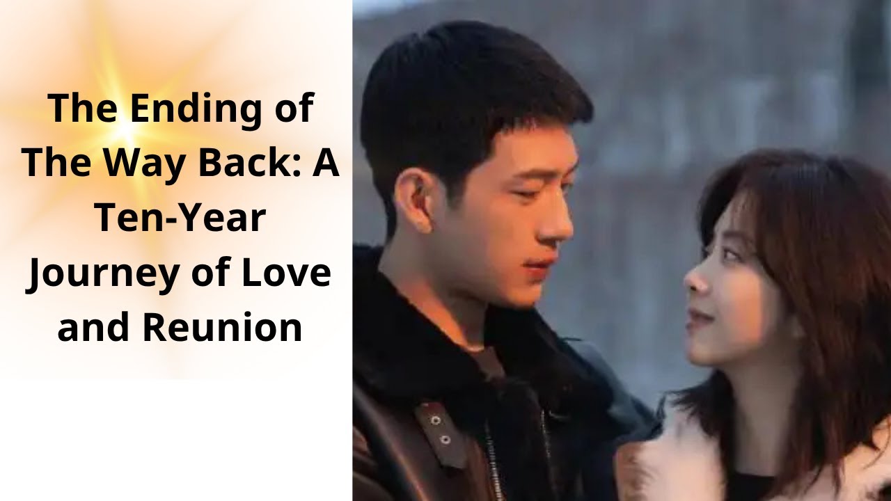 The Ending of The Way Back: A Ten-Year Journey of Love and Reunion ...