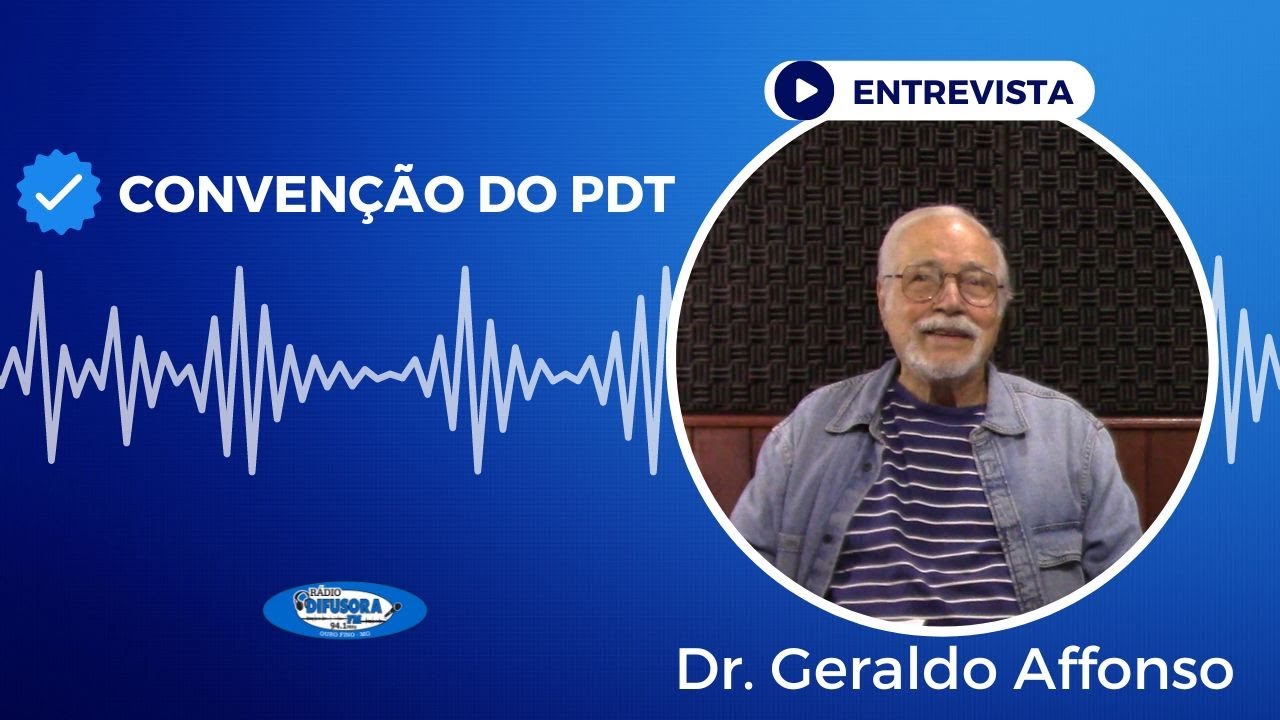 Entrevista com o Dr. Geraldo Affonso | Convenção do PDT e questões ...