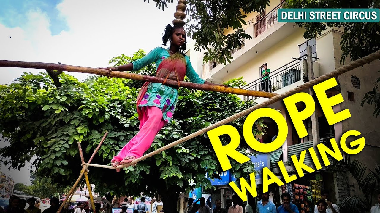 Rope Walking | Delhi Street Circus | Indian Girl Performs Street ...