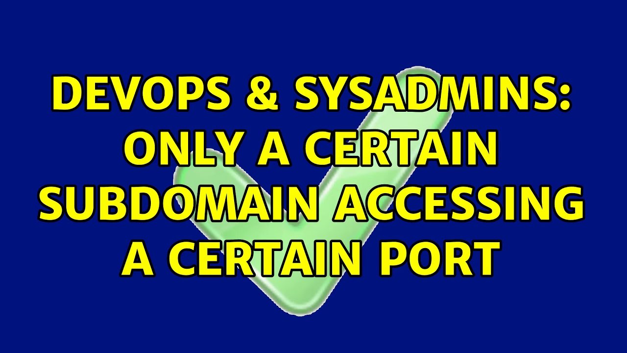 Devops And Sysadmins Only A Certain Subdomain Accessing A Certain Port Youtube
