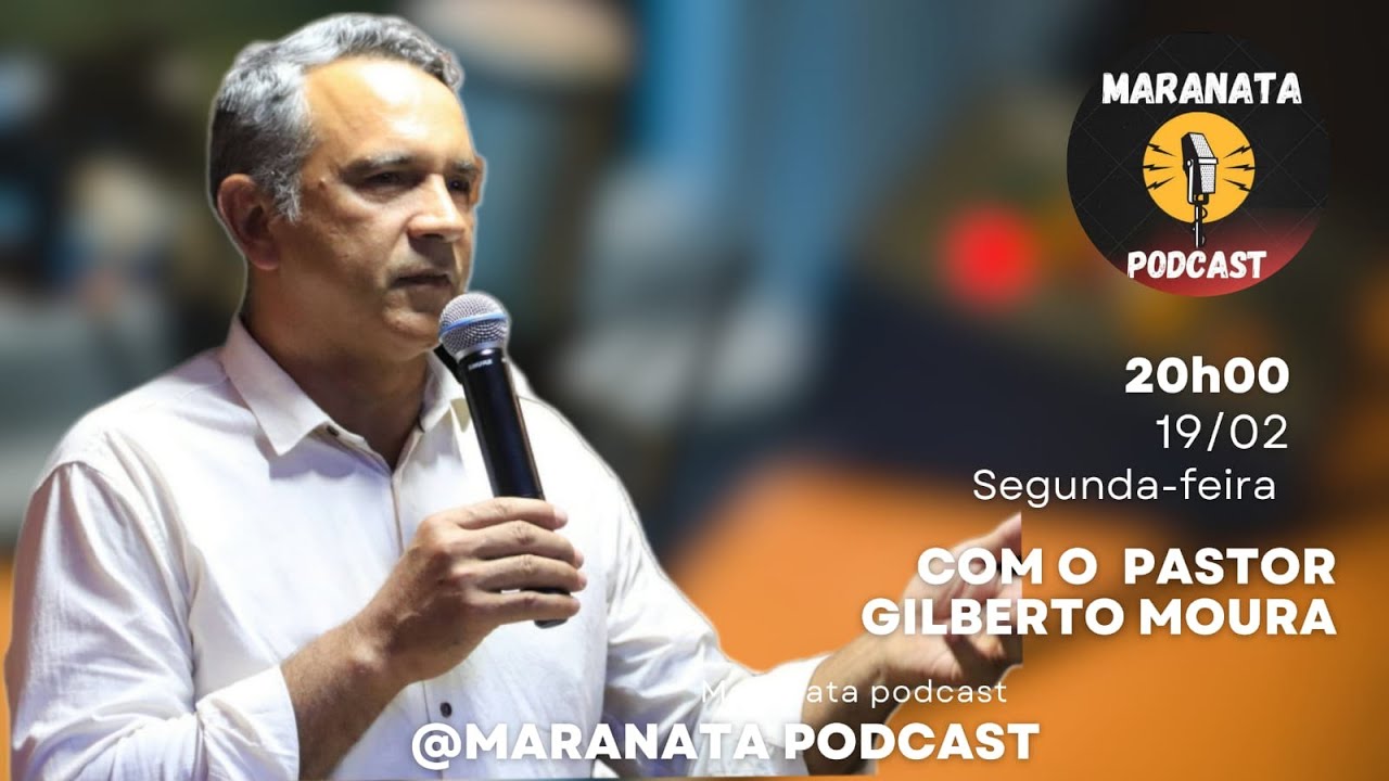 MARANATA PODCAST COM O PASTOR GILBERTO MOURA #ep28 - YouTube